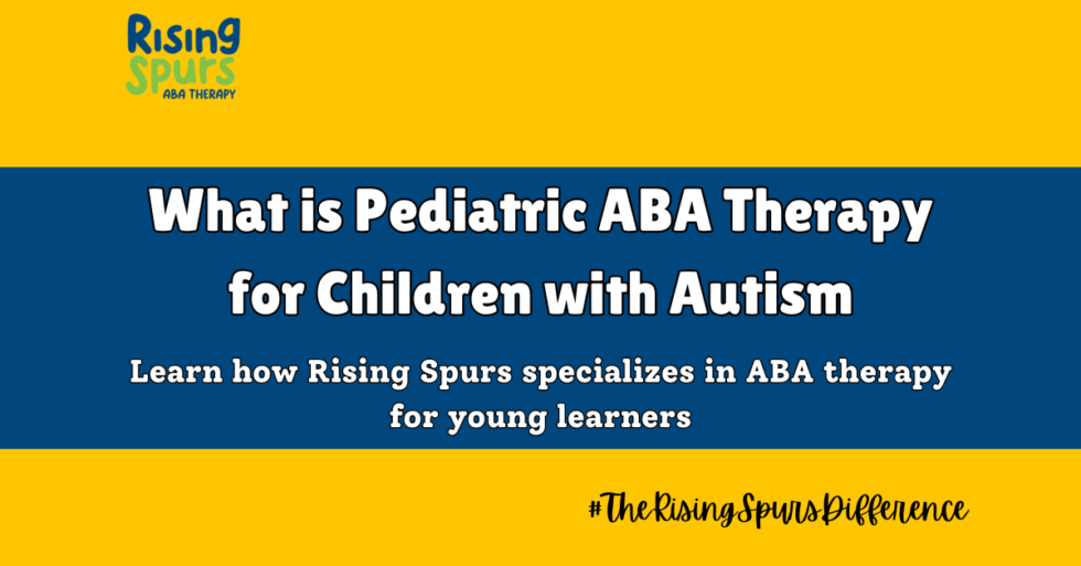 What is Pediatric ABA Therapy for Children with Autism | Rising Spurs ...